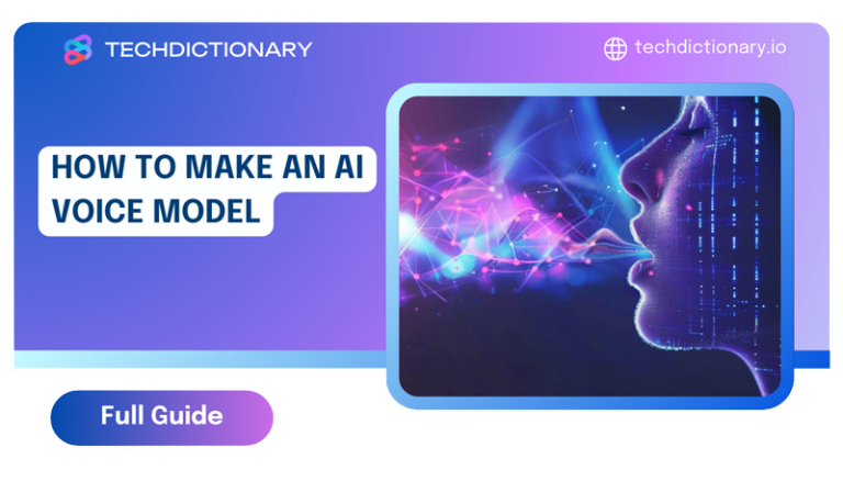 How to Make An AI Voice Model: A step-by-step Guide - TechDictionary